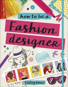 how to be a fashion designer (careers for kids)