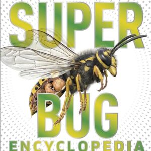 Super Bug Encyclopedia: The Biggest, Fastest, Deadliest Creepy-Crawlers on the Planet (DK Super Nature Encyclopedias)