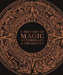 a history of magic, witchcraft, and the occult (dk a history of)