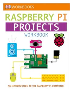 dk workbooks: raspberry pi projects: an introduction to the raspberry pi computer