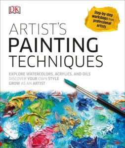 artist's painting techniques: explore watercolors, acrylics, and oils; discover your own style; grow as an art