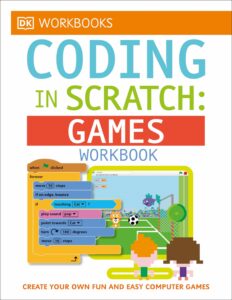 dk workbooks: coding in scratch: games workbook: create your own fun and easy computer games