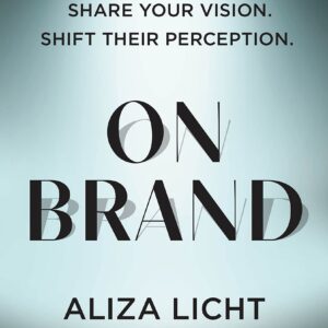 On Brand: Shape Your Narrative. Share Your Vision. Shift Their Perception.