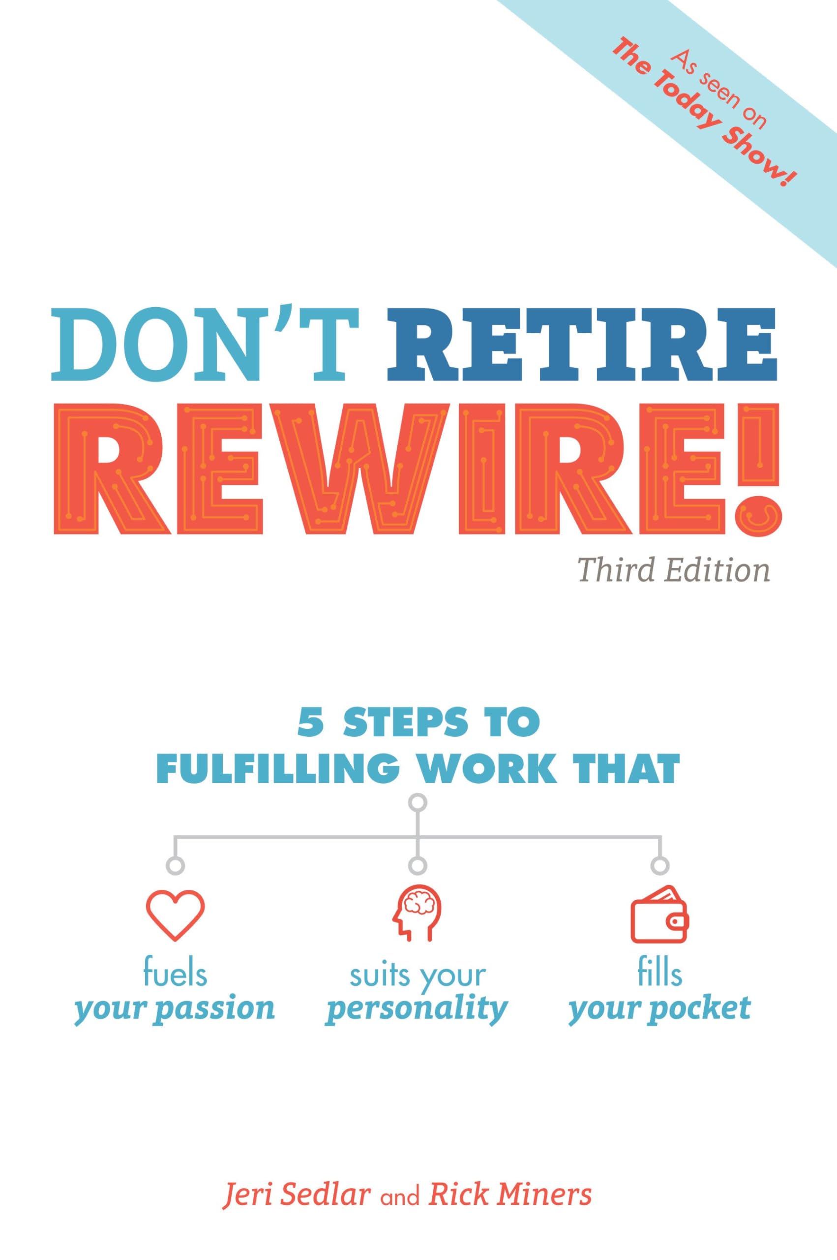 Don't Retire, REWIRE!, 3E: 5 Steps to Fulfilling Work That Fuels Your Passion, Suits Your Personality, and