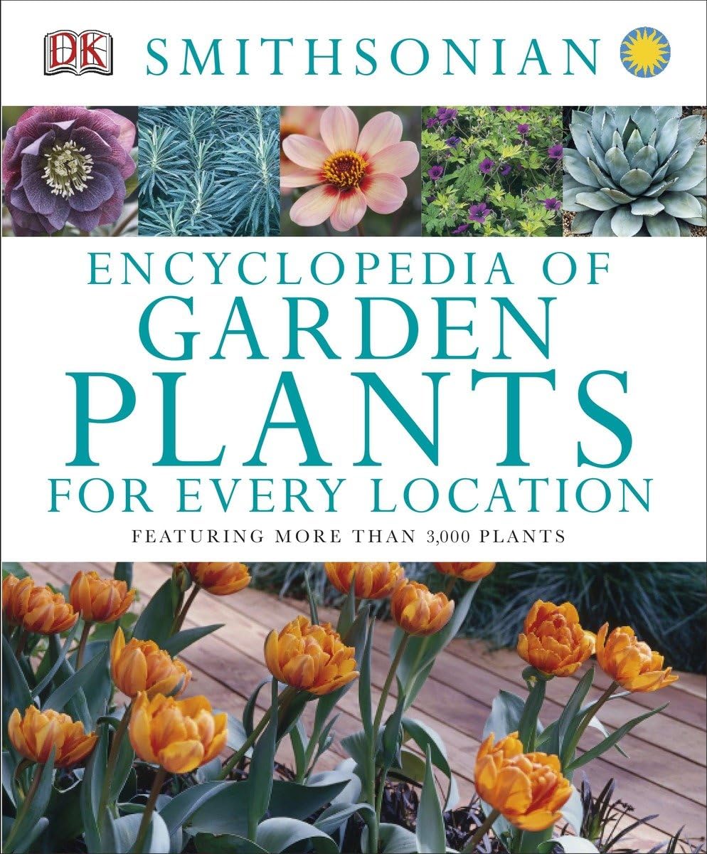 Encyclopedia of Garden Plants for Every Location: Featuring More Than 3,000 Plants