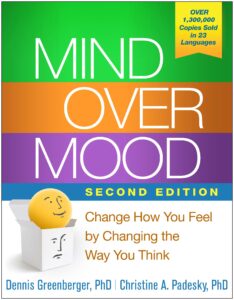 mind over mood: change how you feel by changing the way you think