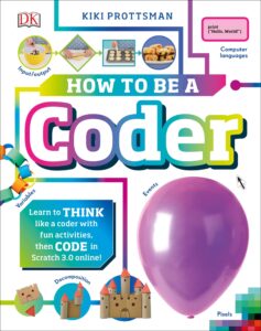 how to be a coder: learn to think like a coder with fun activities, then code in scratch 3.0 online (careers for kids)