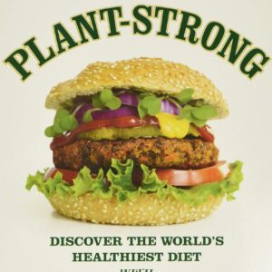 Plant-Strong: Discover the World's Healthiest Diet--with 150 Engine 2 Recipes