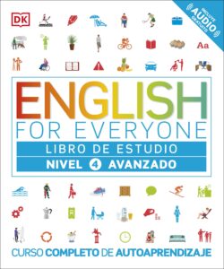 english for everyone: nivel 4: avanzado, libro de estudio: curso completo de autoaprendizaje (dk english for everyone) (spanish edition)