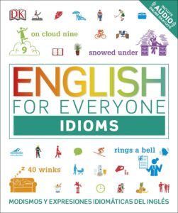 english for everyone: idioms: modismos y expresiones idiomáticas del inglés (dk english for everyone) (spanish edition)