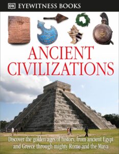 dk eyewitness books: ancient civilizations: discover the golden ages of history, from ancient egypt and greece to mighty