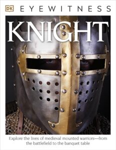 eyewitness knight: explore the lives of medieval mounted warriors―from the battlefield to the banqu (dk eyewitness)