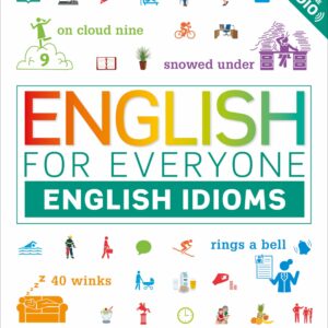 English for Everyone: English Idioms: An ESL Book of Over 1,000 English Phrases and Expressions