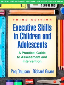 executive skills in children and adolescents: a practical guide to assessment and intervention (the guilford practical intervention in the schools series)