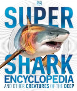 super shark encyclopedia: and other creatures of the deep (dk super nature encyclopedias)