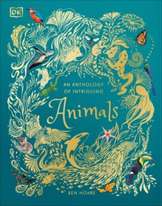 an anthology of intriguing animals (dk children's anthologies)