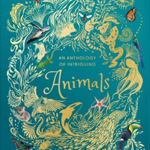 An Anthology of Intriguing Animals (DK Children's Anthologies)