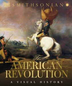 the american revolution: a visual history (dk definitive visual histories)