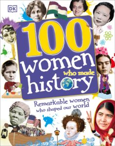 100 women who made history: remarkable women who shaped our world (dk 100 things that made history)