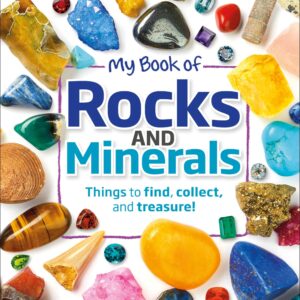 My Book of Rocks and Minerals: Things to Find, Collect, and Treasure