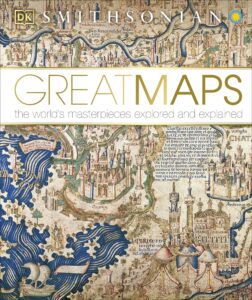 great maps: the world's masterpieces explored and explained (dk history changers)