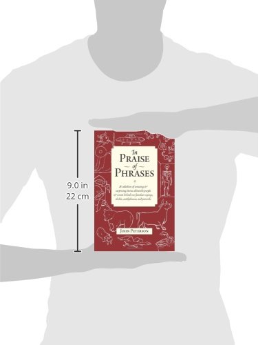 In Praise of Phrases: A collection of amusing and surprising stories about the people and events behind our familiar sayings, cliches, catchphrases, and proverbs