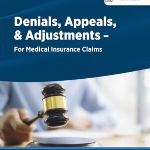 Denials, Appeals & Adjustments: A Step by Step Guide to Handling Denied Medical Claims (Medical Billing Business)