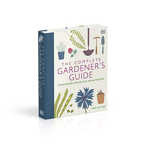 The Complete Gardener's Guide: The One-Stop Guide to Plan, Sow, Plant, and Grow Your Garden