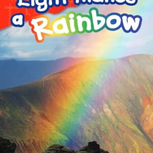 Light Makes a Rainbow (Science Readers: Content and Literacy)