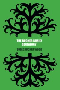 the rucker family genealogy: with their ancestors, descendants, and connections