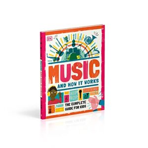 Music and How it Works: The Complete Guide for Kids