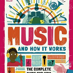 Music and How it Works: The Complete Guide for Kids