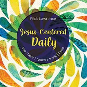 Jesus-Centered Daily: See. Hear. Touch. Smell. Taste.