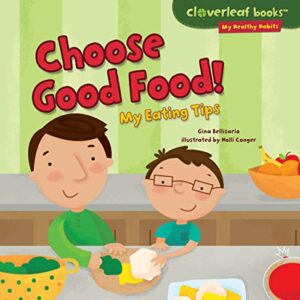 Choose Good Food!: My Eating Tips (Cloverleaf Books ™ ― My Healthy Habits)