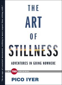 the art of stillness: adventures in going nowhere (ted books)