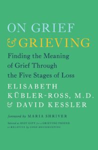 on grief and grieving: finding the meaning of grief through the five stages of loss