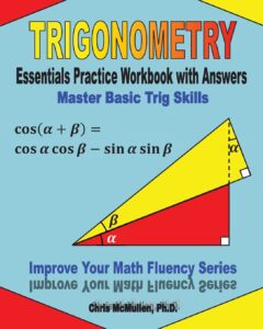 trigonometry essentials practice workbook with answers: master basic trig skills: improve your math fluency series