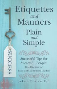 etiquettes and manners plain and simple: successful tips for successful people: best practices for boys, girls, and future leaders