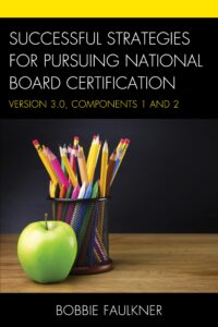 successful strategies for pursuing national board certification: version 3.0, components 1 and 2 (what works!)