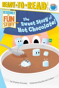 the sweet story of hot chocolate!: ready-to-read level 3 (history of fun stuff)