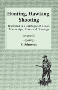 hunting, hawking, shooting - illustrated in a catalogue of books, manuscripts, prints and drawings - vol. iii