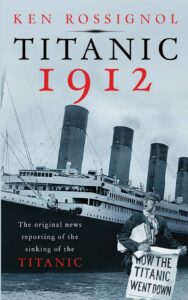 titanic 1912: the original news reporting of the sinking of the titanic