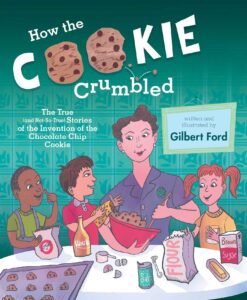 how the cookie crumbled: the true (and not-so-true) stories of the invention of the chocolate chip cookie