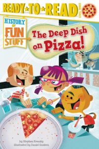 the deep dish on pizza!: ready-to-read level 3 (history of fun stuff)