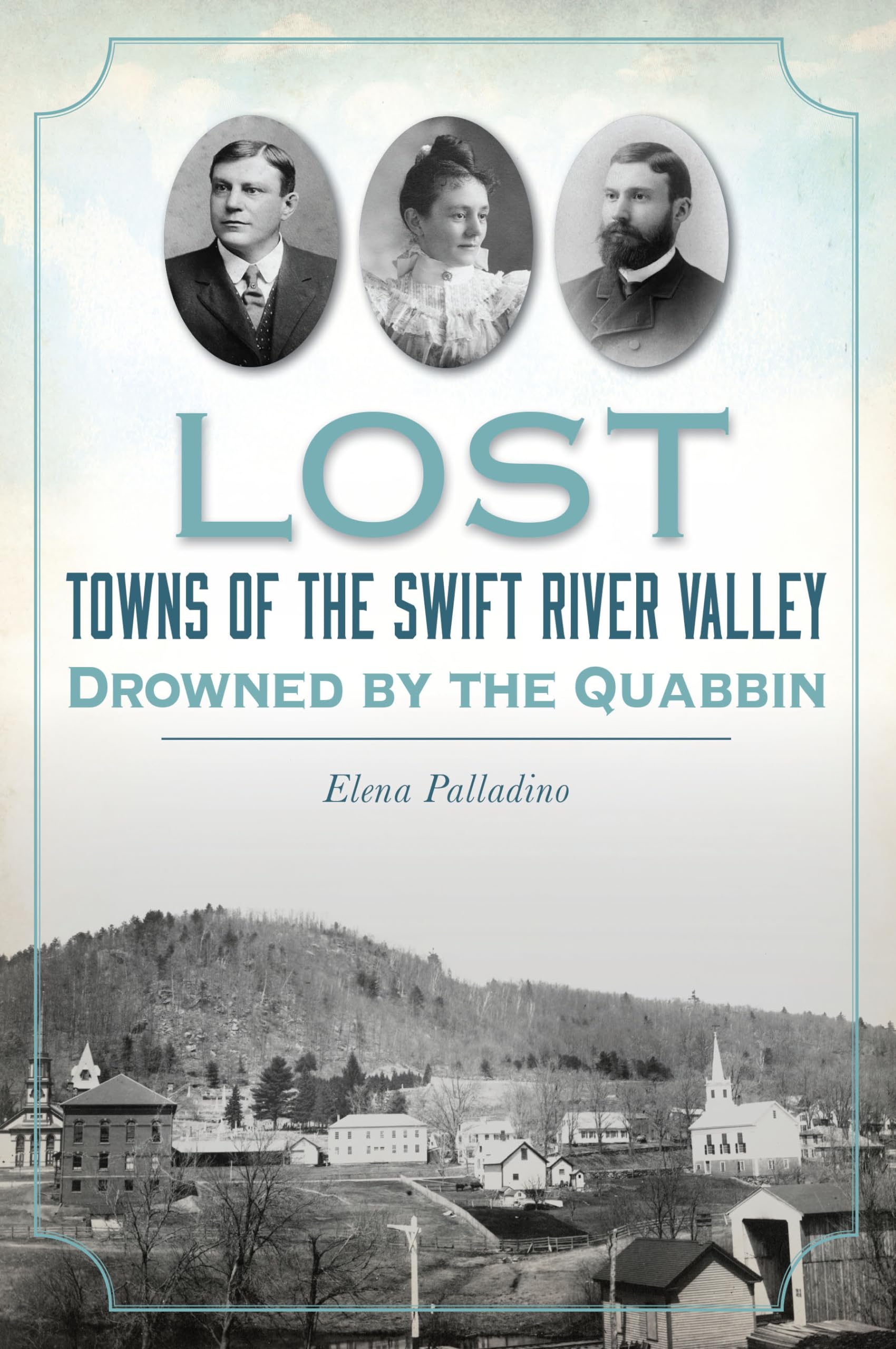 Lost Towns of the Swift River Valley: Drowned by the Quabbin