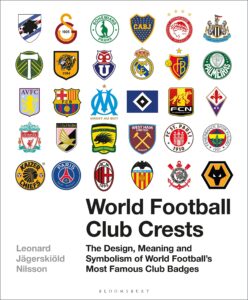 world football club crests: the design, meaning and symbolism of world football's most famous club badges