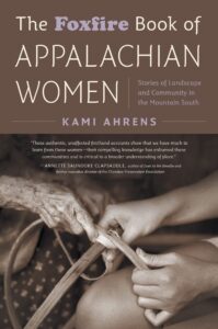 the foxfire book of appalachian women: stories of landscape and community in the mountain south