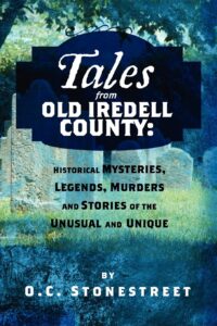 tales from old iredell county: historical mysteries, legends, murders and stories of the unusual and unique