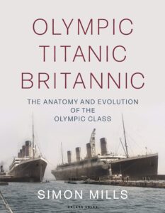 olympic titanic britannic: the anatomy and evolution of the olympic class