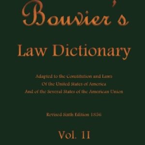 Bouvier's Law Dictionary Vol. II: Adapted to the Constitution and Laws Of the United States of America And of the Several States of the American Union